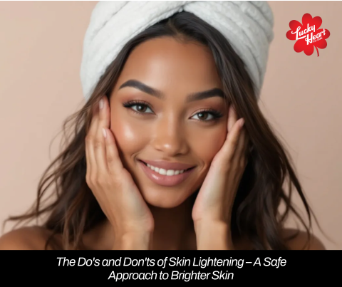 The Do’s and Don’ts of Skin Lightening: A Safe Approach to Brighter Skin